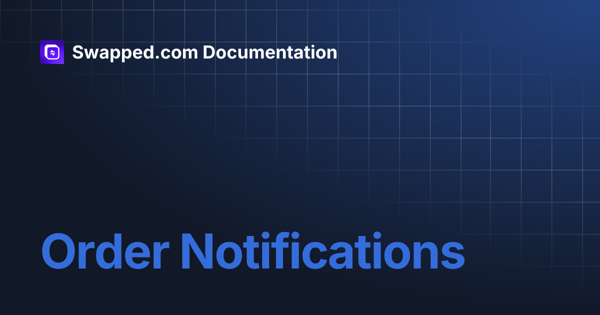 Order Notifications | Swapped.com Documentation
