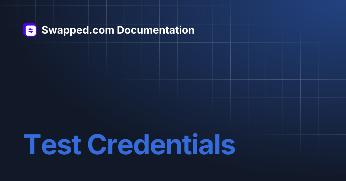 Test Credentials | Swapped.com Documentation